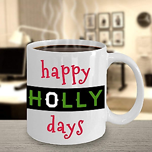Happy Holly Days 11oz White Novelty Coffee Mug, Holiday Cheer, Christmas Present, Secret Santa Gift, Stocking Stuffer, Men and Women, Boyfriend, Girlfriend, Girls, Boys, Man, Woman (Happy Holly)