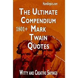 1801+ Mark Twain quotes. The ultimate compendium: Witty and Creative Sayings (Wise People Quotes)