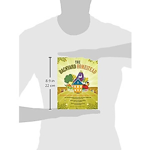 The Backyard Homestead: Produce all the food you need on just a quarter acre!