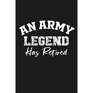 An Army Legend Has Retired: Veteran Gifts / American Army Soldier Pride Journal / Army Veteran Gifts for Men, 120 Pages, 6x9, Soft Cover, Matte Finish