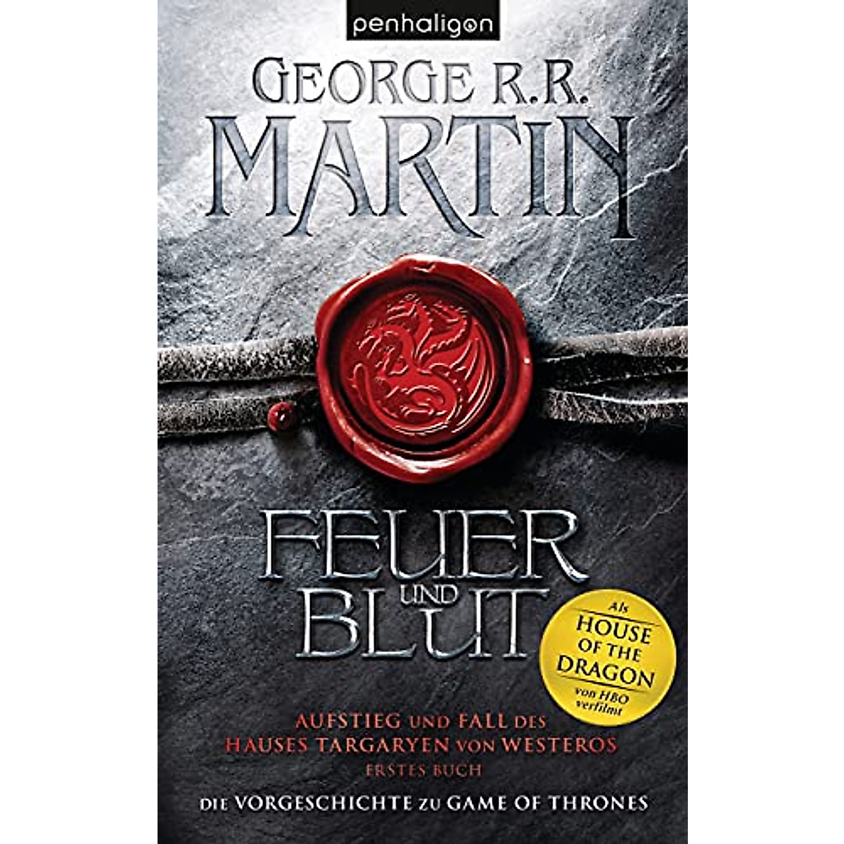 Feuer und Blut - Erstes Buch: Aufstieg und Fall des Hauses Targaryen von Westeros - Als »House of the Dragon« von HBO verfilmt – Weltpremiere am 21. August 2022!