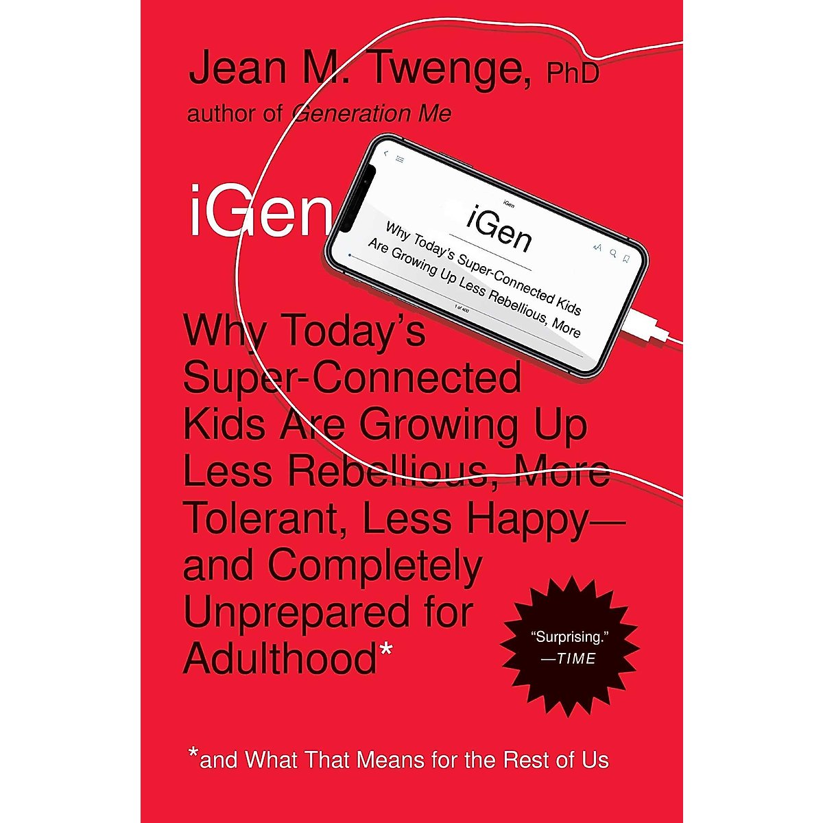 iGen: Why Today's Super-Connected Kids Are Growing Up Less Rebellious, More Tolerant, Less Happy--and Completely Unprepared for Adulthood--and What That Means for the Rest of Us