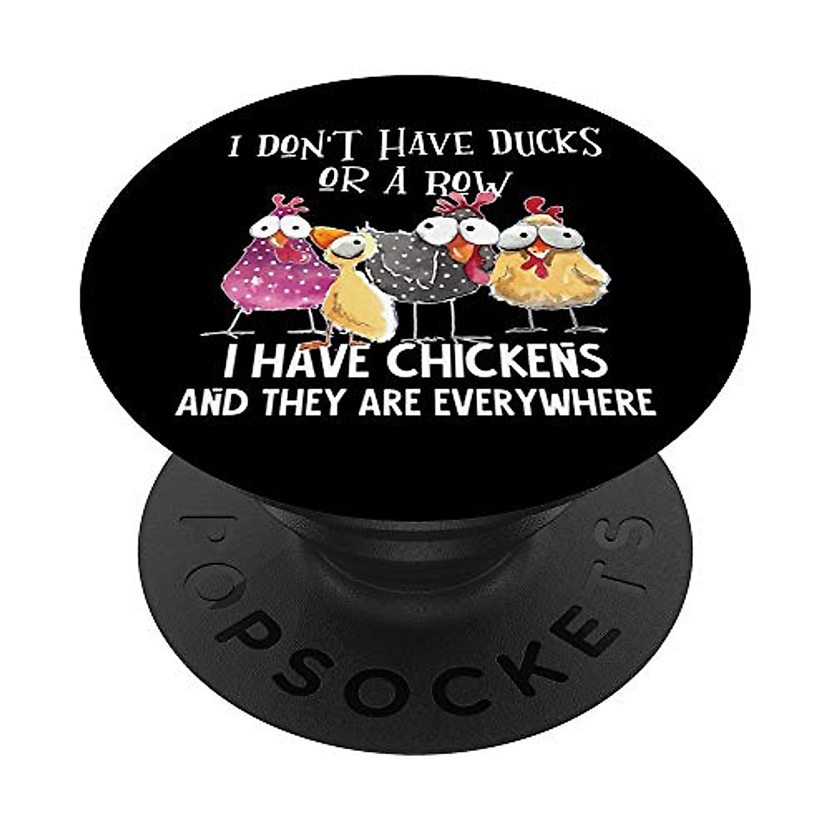 I Don't Have Ducks Or A Row, I Have Chickens Are Everywhere PopSockets PopGrip: Swappable Grip for Phones & Tablets