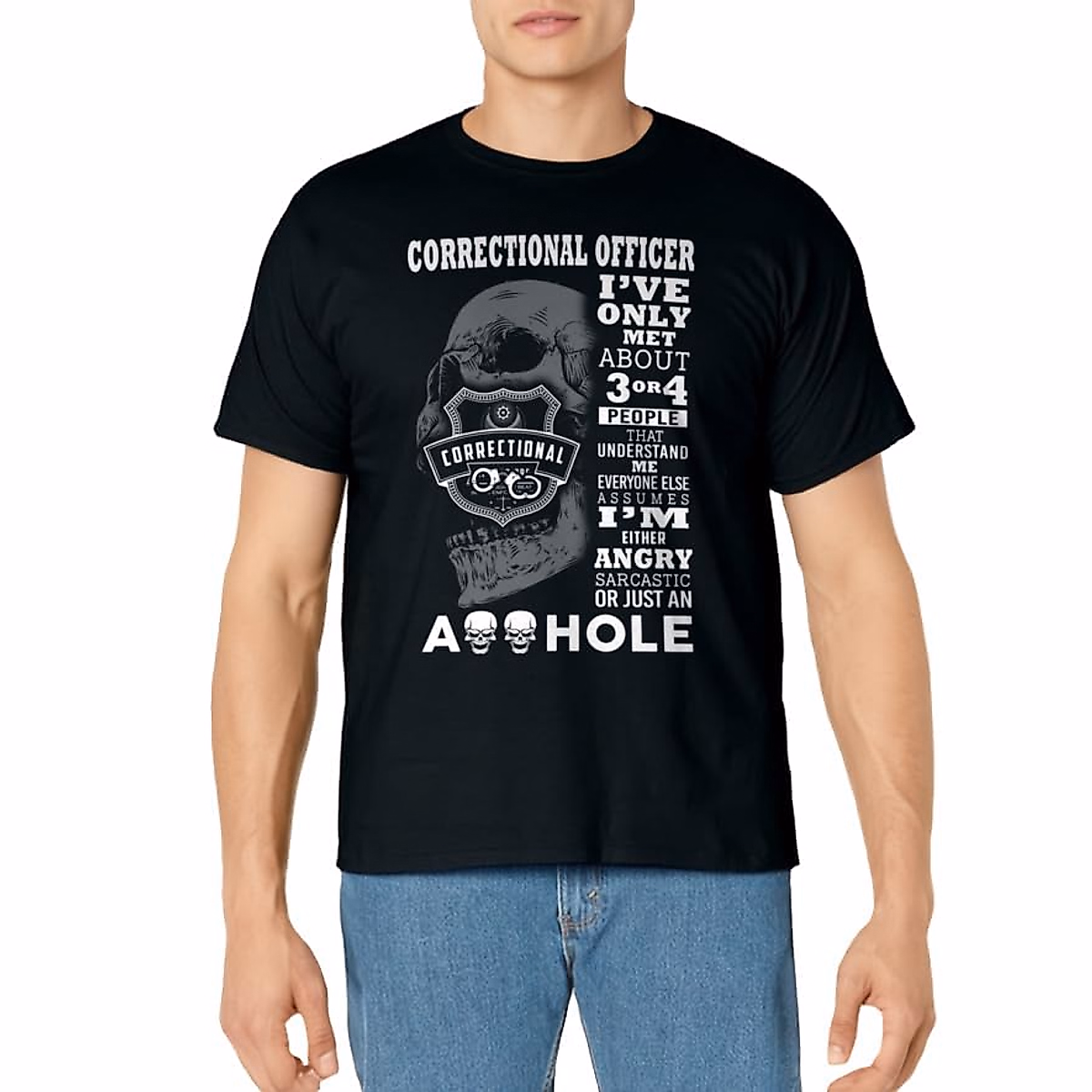 Correctional Officer Shirt I've only met about 3 or 4 peopl T-Shirt
