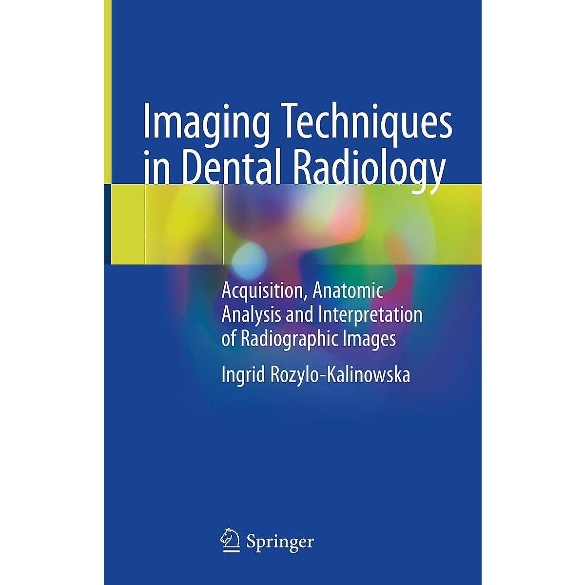 Imaging Techniques in Dental Radiology: Acquisition, Anatomic Analysis and Interpretation of Radiographic Images