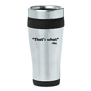 16 oz Insulated Stainless Steel Travel Mug That's What She Said (Black)