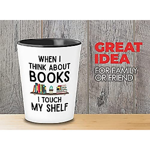 Book Lovers Shot Glass 1.5oz - When I Think About Books - Reading Bookworm Philosophers Literary Reader Editor Novelist Geek Literature