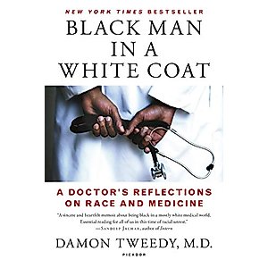 Black Man in a White Coat: A Doctor's Reflections on Race and Medicine