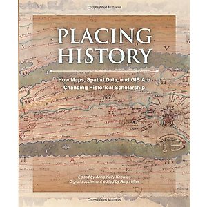 Placing History: How Maps, Spatial Data, and GIS Are Changing Historical Scholarship