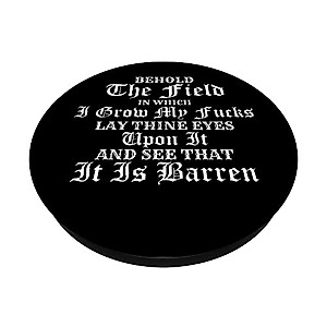 Behold The Field In Which I Grow My Fucks Gift PopSockets Swappable PopGrip