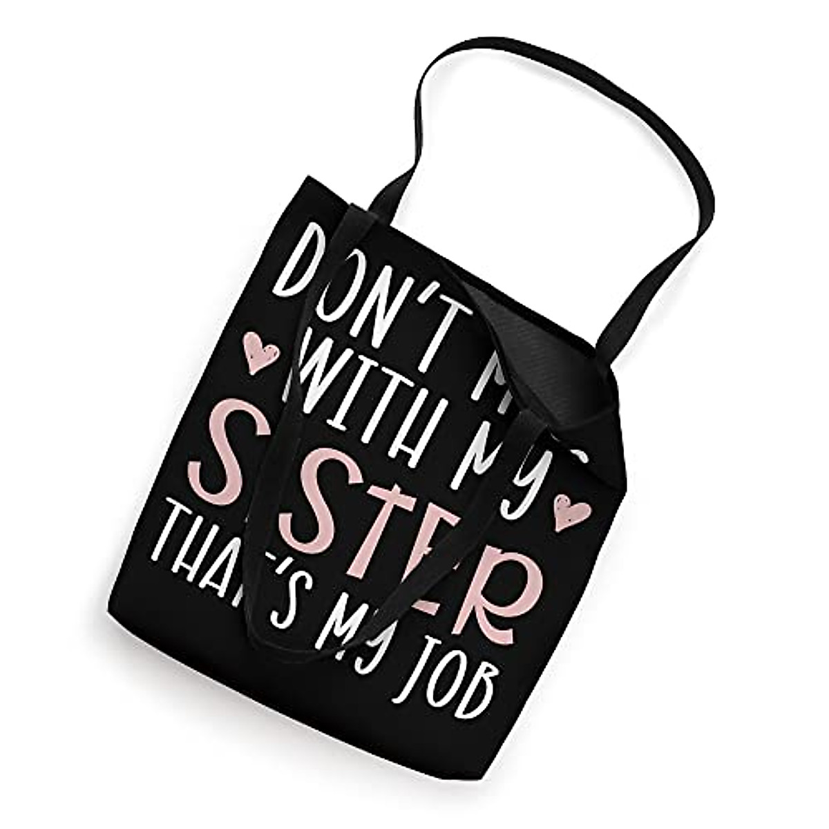 Don't Mess With My Sister That's My Job Sisterhood Tote Bag