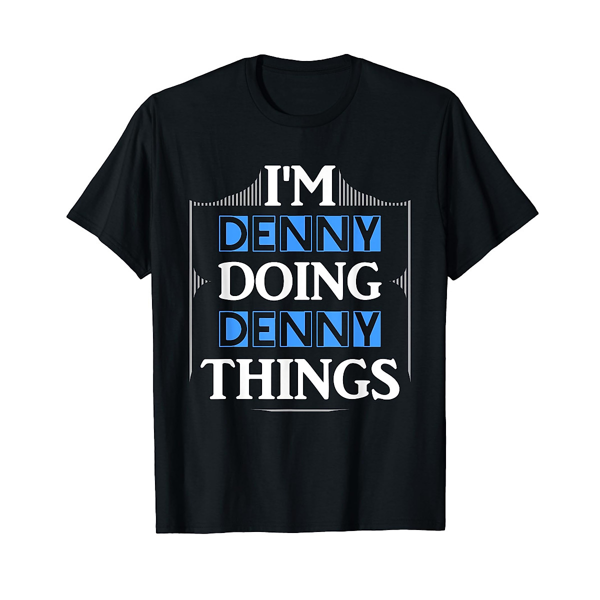 I'm Denny Doing Denny Things Funny First Name Gift T-Shirt