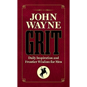 John Wayne Grit: Daily Inspiration and Frontier Wisdom for Men