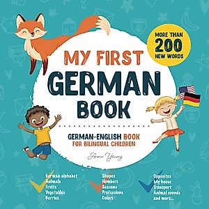 My First German Book. German-English Book for Bilingual Children: German-English children's book with illustrations for kids. A great educational tool ... Educational Books for Bilingual Children)
