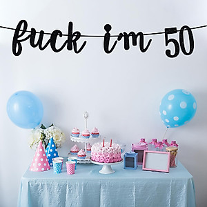 Black Glitter Fuck I'm 50 Banner, Cheers to 50 Years/Holy Shit You're 50/Happy 50th Birthday/Older Wiser Hotter, 50th Birthday Party Decorations