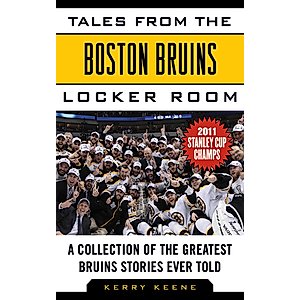 Tales from the Boston Bruins Locker Room: A Collection of the Greatest Bruins Stories Ever Told (Tales from the Team)