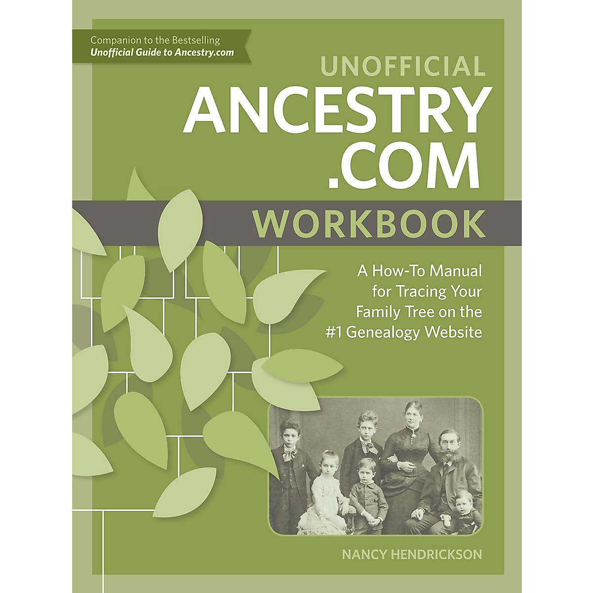 Unofficial Ancestry.com Workbook: A How-To Manual for Tracing Your Family Tree on the #1 Genealogy Website
