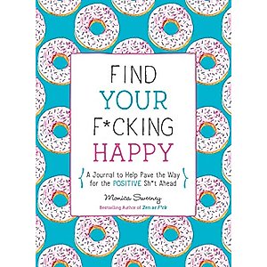 Find Your F*cking Happy: A Journal to Help Pave the Way for Positive Sh*t Ahead (Zen as F*ck Journals)