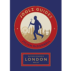 Rather Splendid London Walks: Joolz Guides' Quirky and Informative Walks Through the World's Greatest Capital City