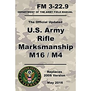 U.S. Army Rifle Marksmanship M16 / M4: Updated 2016 FM 3-22.9 (Not Obsolete 2008 Version) - 271 Pages – (Prepper Survival Army)