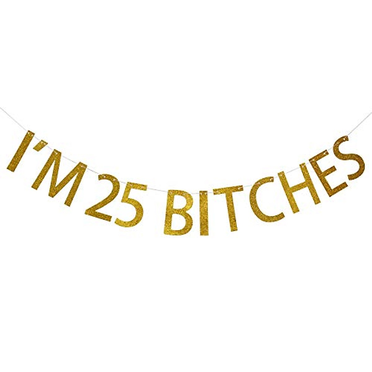 FOZEE I'm 25 Bitches Gold Glitter Banner for Happy 25th Birthday Party Decorations (Gold)