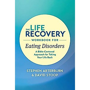 The Life Recovery Workbook for Eating Disorders: A Bible-Centered Approach for Taking Your Life Back (Life Recovery Topical Workbook)