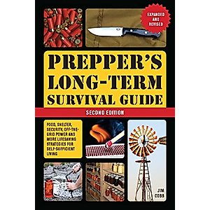 Prepper's Long-Term Survival Guide: 2nd Edition: Food, Shelter, Security, Off-the-Grid Power, and More Lifesaving Strategies for Self-Sufficient Living (Expanded and Revised) (Books for Preppers)