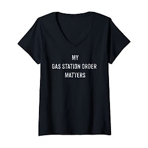 Womens FUNNY MY GAS STATION ORDER MATTERS VIRAL SOCIAL MEDIA GIFT V-Neck T-Shirt