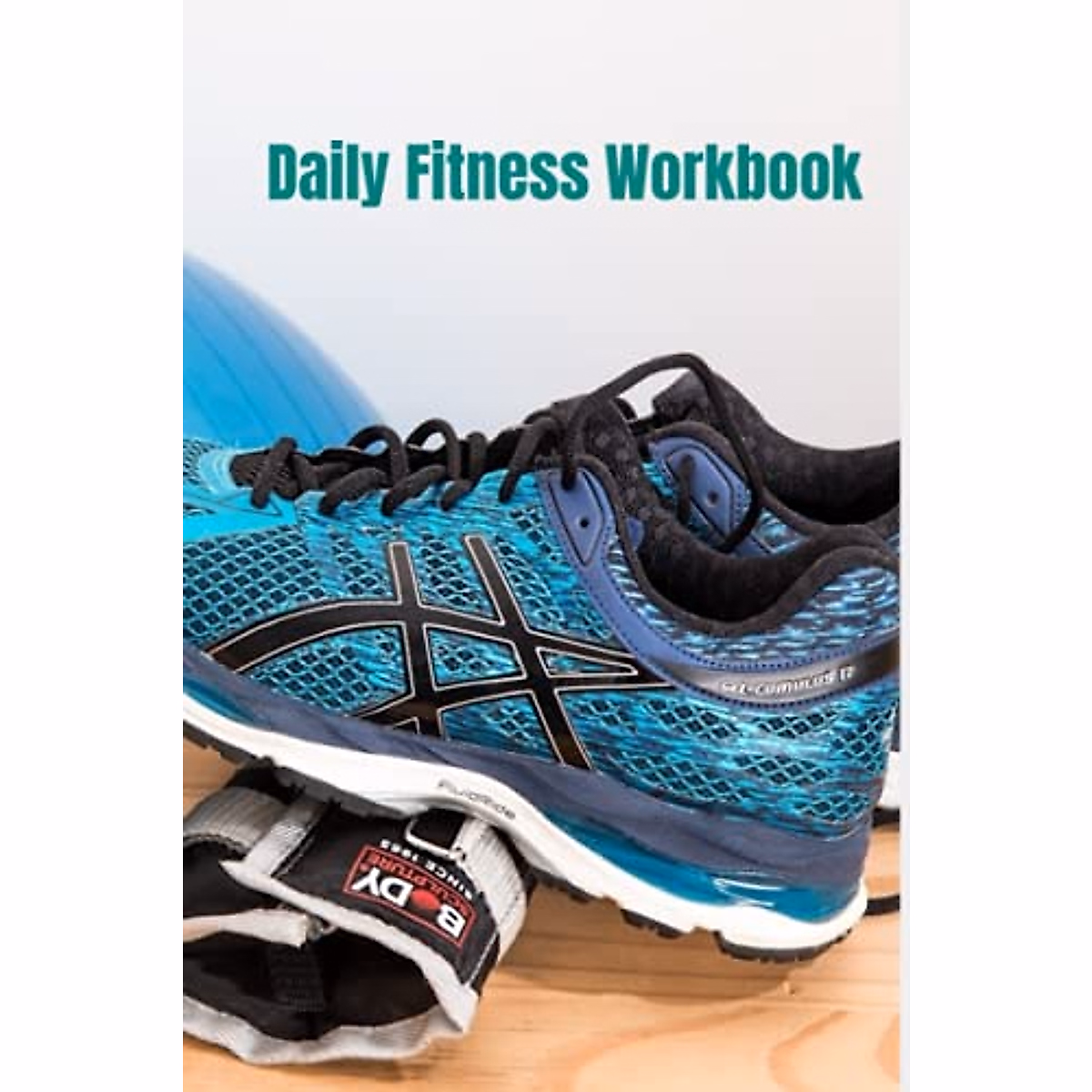 Daily Fitness Workbook: 90 day Fitness Tracker and Planner