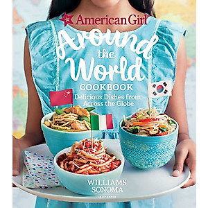 American Girl: Around the World Cookbook: Delicious Dishes from Across the Globe