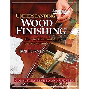 Understanding Wood Finishing: How to Select and Apply the Right Finish (Fox Chapel Publishing) Practical & Comprehensive with Over 300 Color Photos and 40 Reference Tables & Troubleshooting Guides