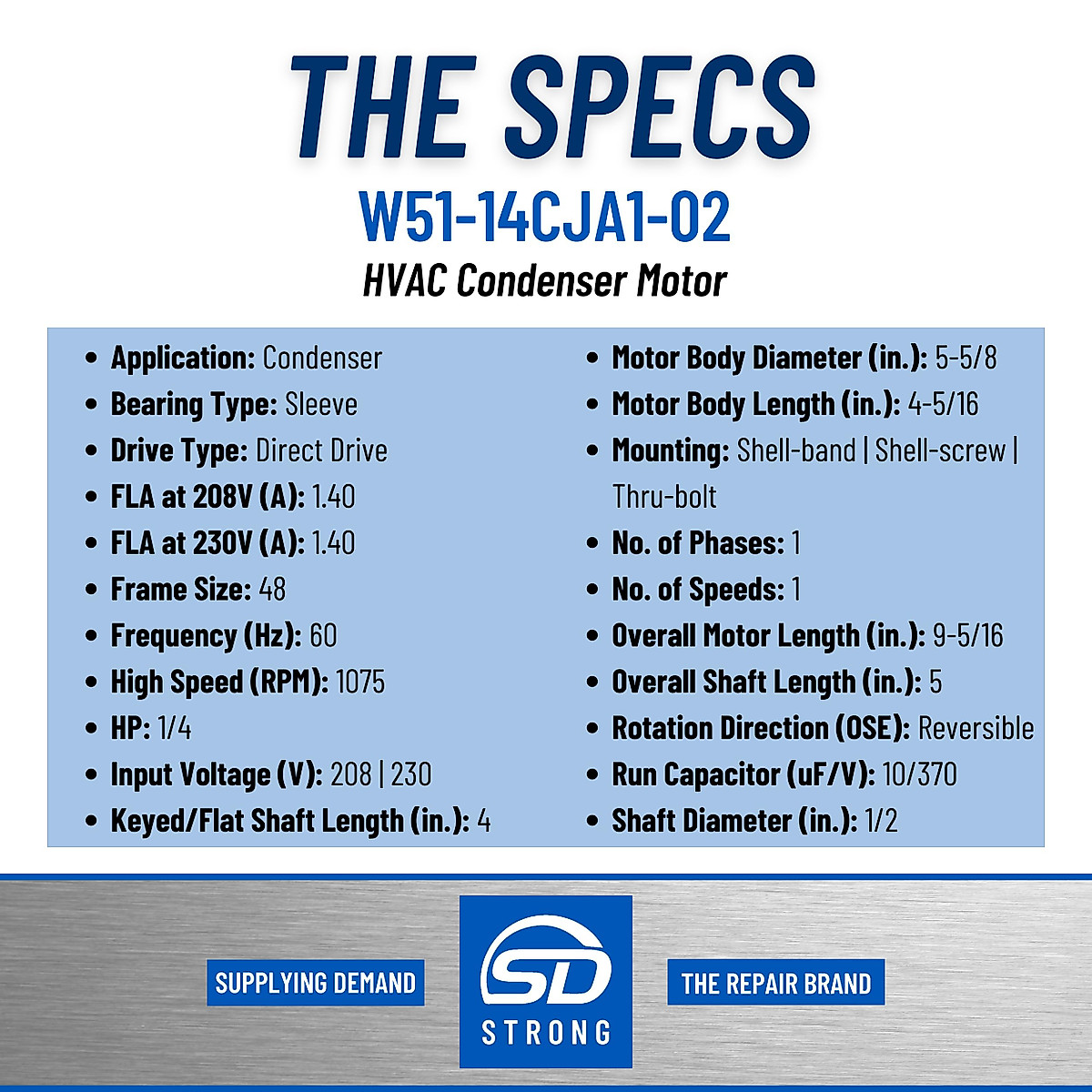 Supplying Demand W51-14CJA1-02 HVAC Condenser Motor 1/4 HP 1 Phase 1 Speed 208/230V 1075 RPM Must Match Specs of Current Motor to Function Correctly