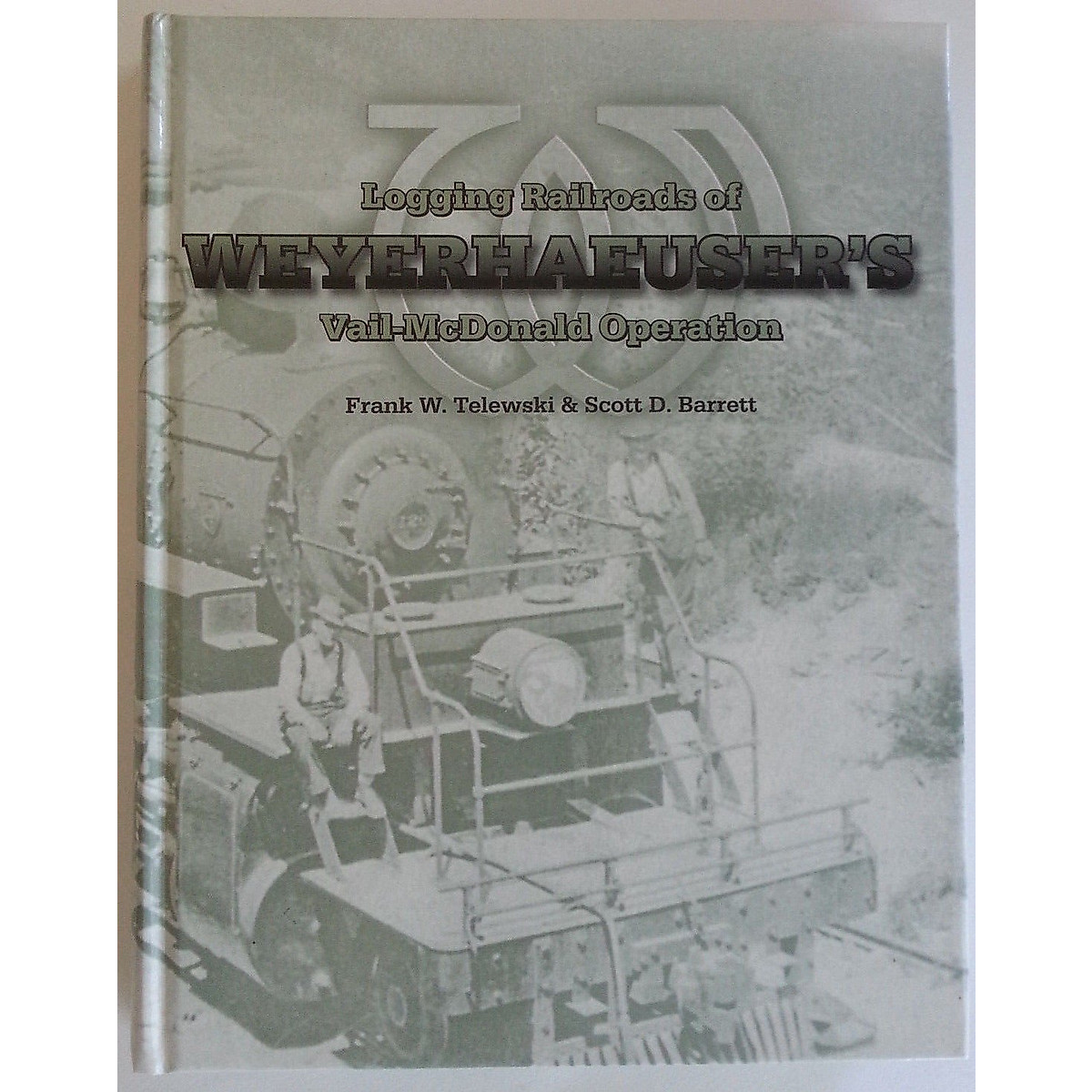 Logging Railroads of Weyerhaeuser's Vail and Mcdonald Operation