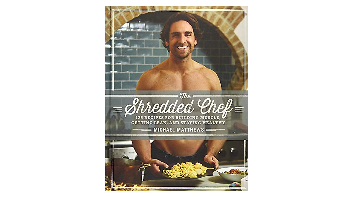 The Shredded Chef: Build Muscle & Get Lean with 125 Recipes