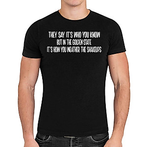 Humorous Gift Toughness & Tenacity - Lgbt+ Gifts For 25-34 Y.o. - They Say It's Who You Know But In The Golden State It's How You Weather The Shake- Women Or Men Black Men Women Black T-shirt