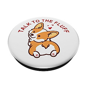 Talk to the fluff Cute Corgi Dog Butt Funny White Puppy Love PopSockets PopGrip: Swappable Grip for Phones & Tablets PopSockets Standard PopGrip