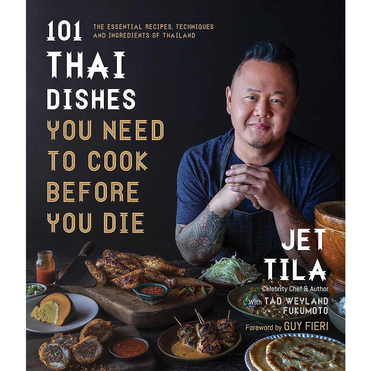 101 Thai Dishes You Need to Cook Before You Die: The Essential Recipes, Techniques and Ingredients of Thailand