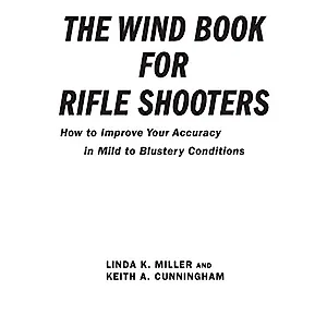 The Wind Book for Rifle Shooters: How to Improve Your Accuracy in Mild to Blustery Conditions