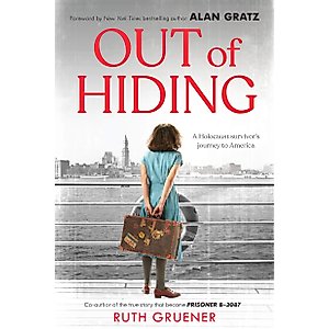 Out of Hiding: A Holocaust Survivor’s Journey to America (With a Foreword by Alan Gratz)