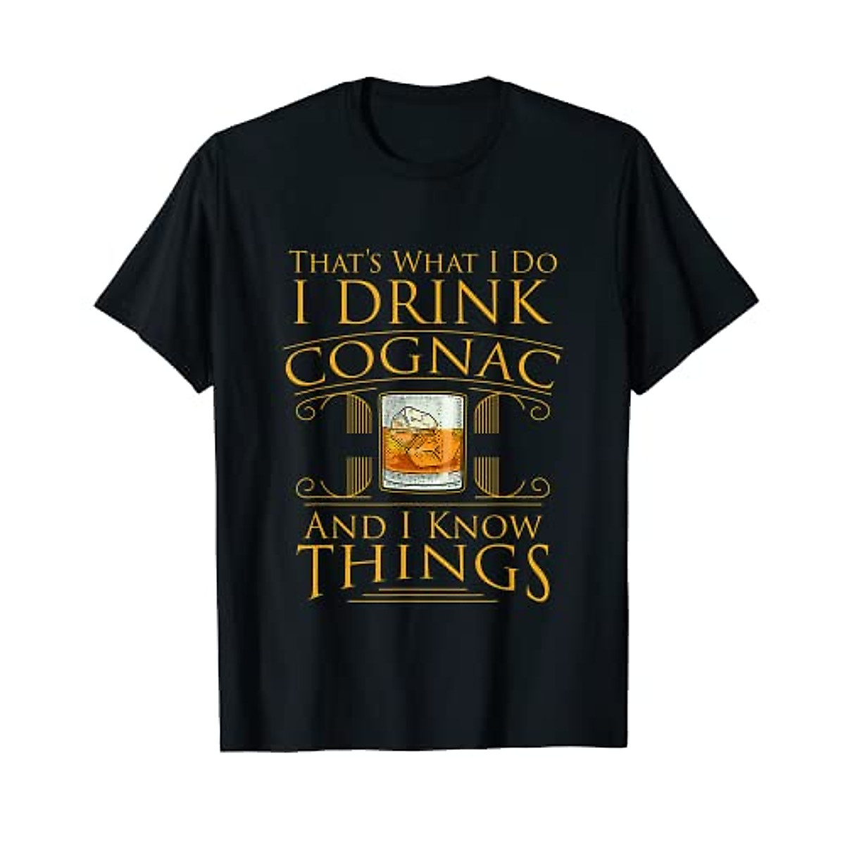 Funny Alcohol I Drink Cognac Brandy I Know Things Gift T-Shirt