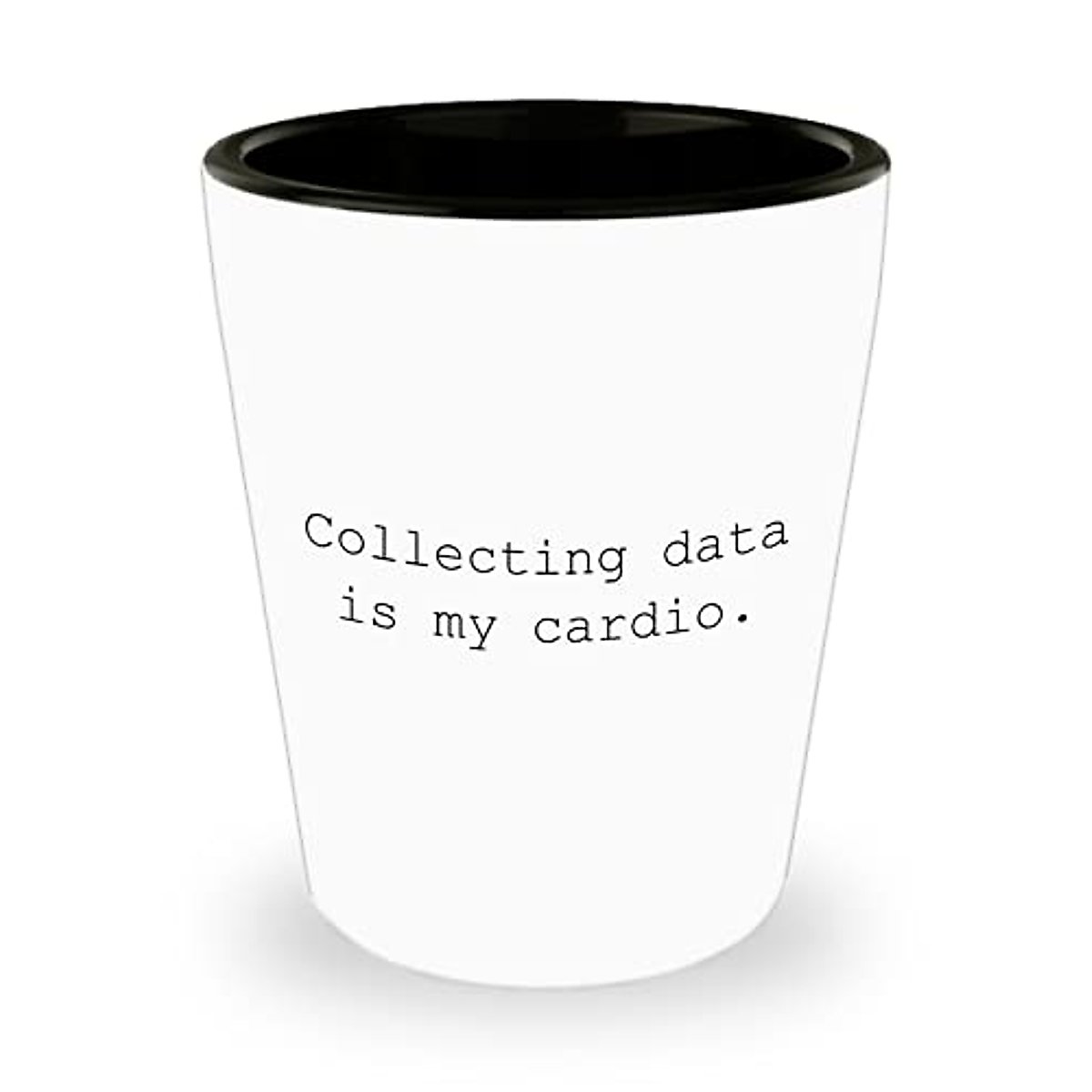 Data Analyst Gift - Data Analysis Shot Glass - Data Scientist Present - Funny Data Science - Collecting Data Is My Cardio