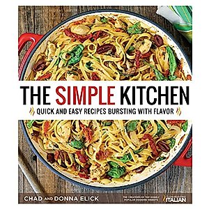 The Simple Kitchen: Quick and Easy Recipes Bursting With Flavor