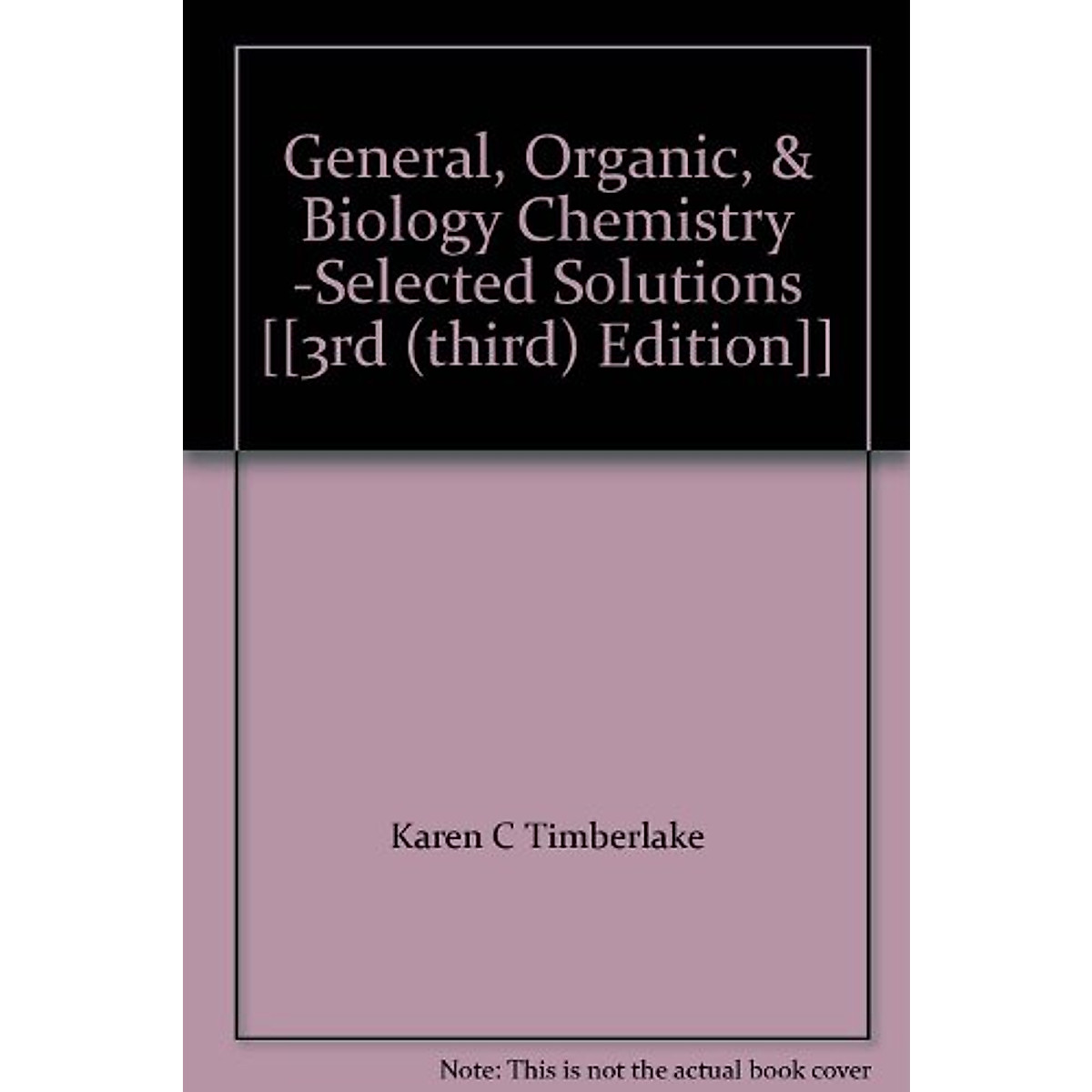 General, Organic, & Biology Chemistry -Selected Solutions [[3rd (third) Edition]]