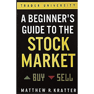 A Beginner's Guide to the Stock Market: Everything You Need to Start Making Money Today