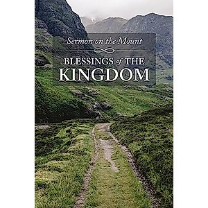 Sermon on the Mount: Blessings of the Kingdom - Personal Bible Study Guide