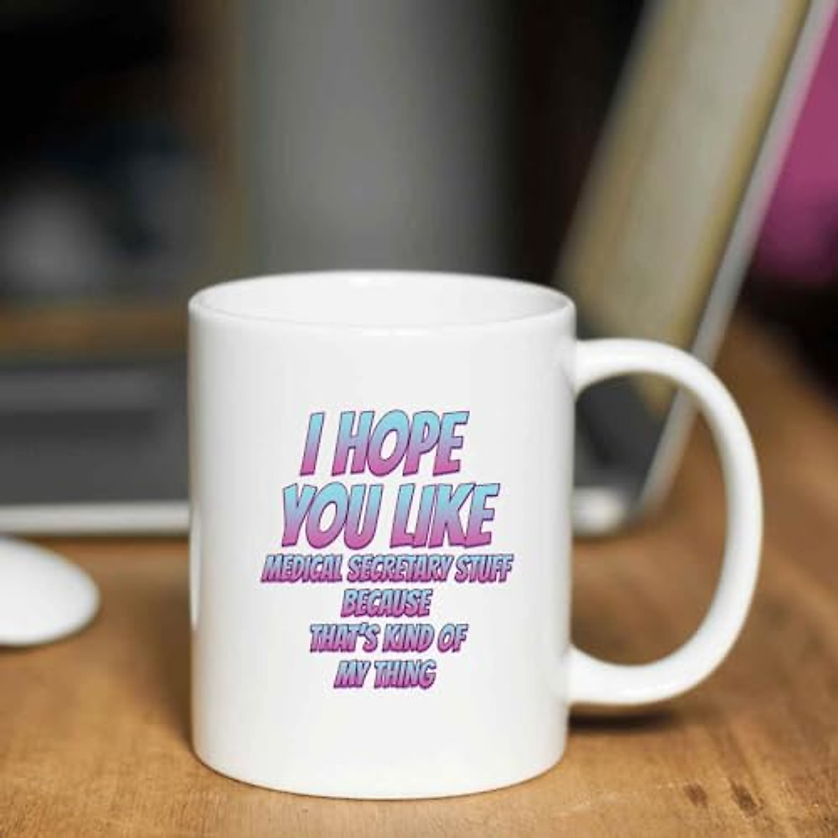 Medical Secretary Fan's Gift, Year Present for a Coworker - I Hope You Like Medical Secretary Because That's Kind Of My Thing, Funny Quote on 11 Oz White Ceramic Coffee Mug