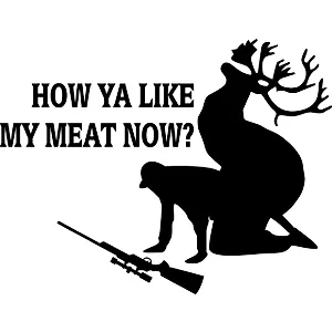 Design with Vinyl samD338 How Ya Like My Meat Now ? Lettering with Funny Deer Image Animal Hunting Hunter Man with Gun Picture Art Boys Kids Bed Room Sports Hobbies Wall Decal, 8" x 8", Black