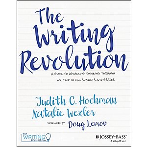The Writing Revolution: A Guide to Advancing Thinking Through Writing in All Subjects and Grades