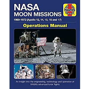 NASA Moon Missions Operations Manual: 1969 - 1972 (Apollo 12, 14, 15, 16 and 17) - An insight into the engineering, technology and operation of NASA's advanced lunar flights (Haynes Manuals)