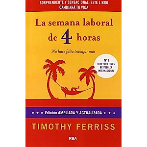 La semana laboral de 4 horas/ The 4 Hour Workweek: No hace falta trabajar mas (Spanish Edition)